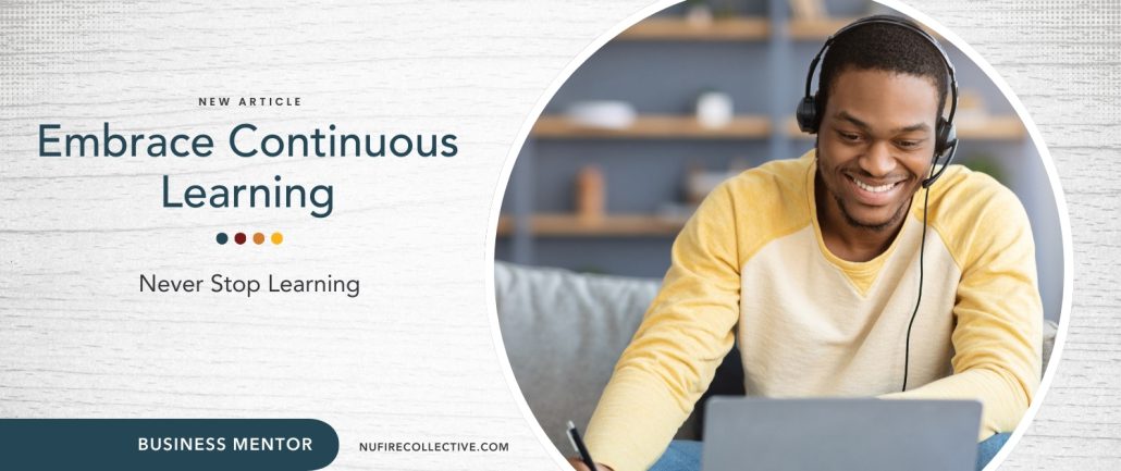 Embrace Continuous Learning | Nufire Collective