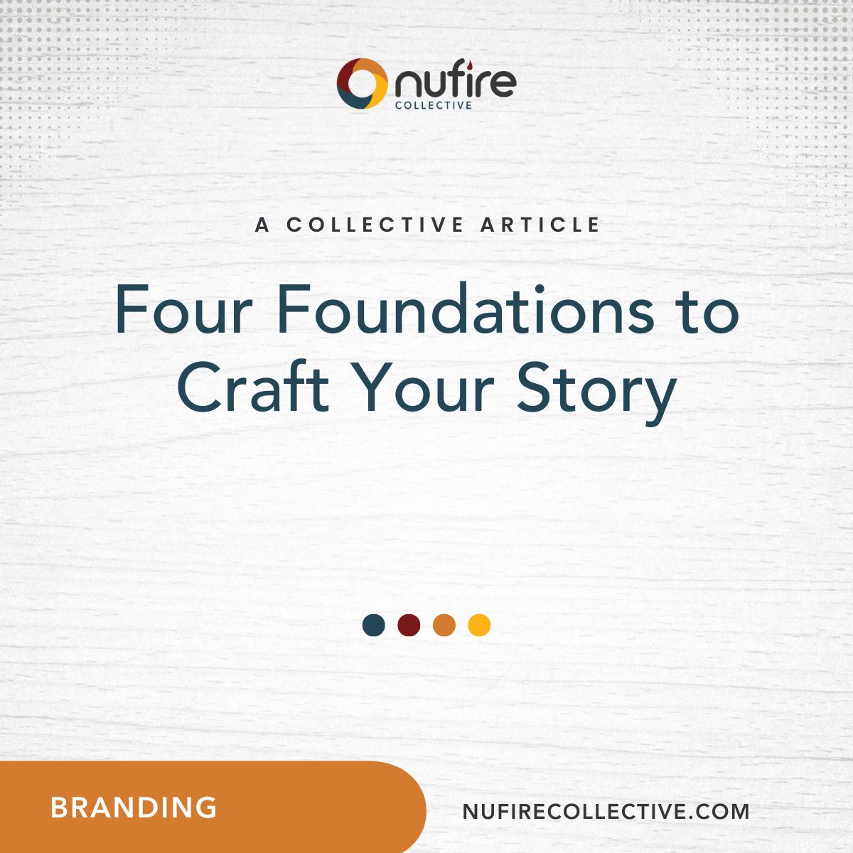 Four Foundations to Craft Your Story into Something Powerful & Memorable